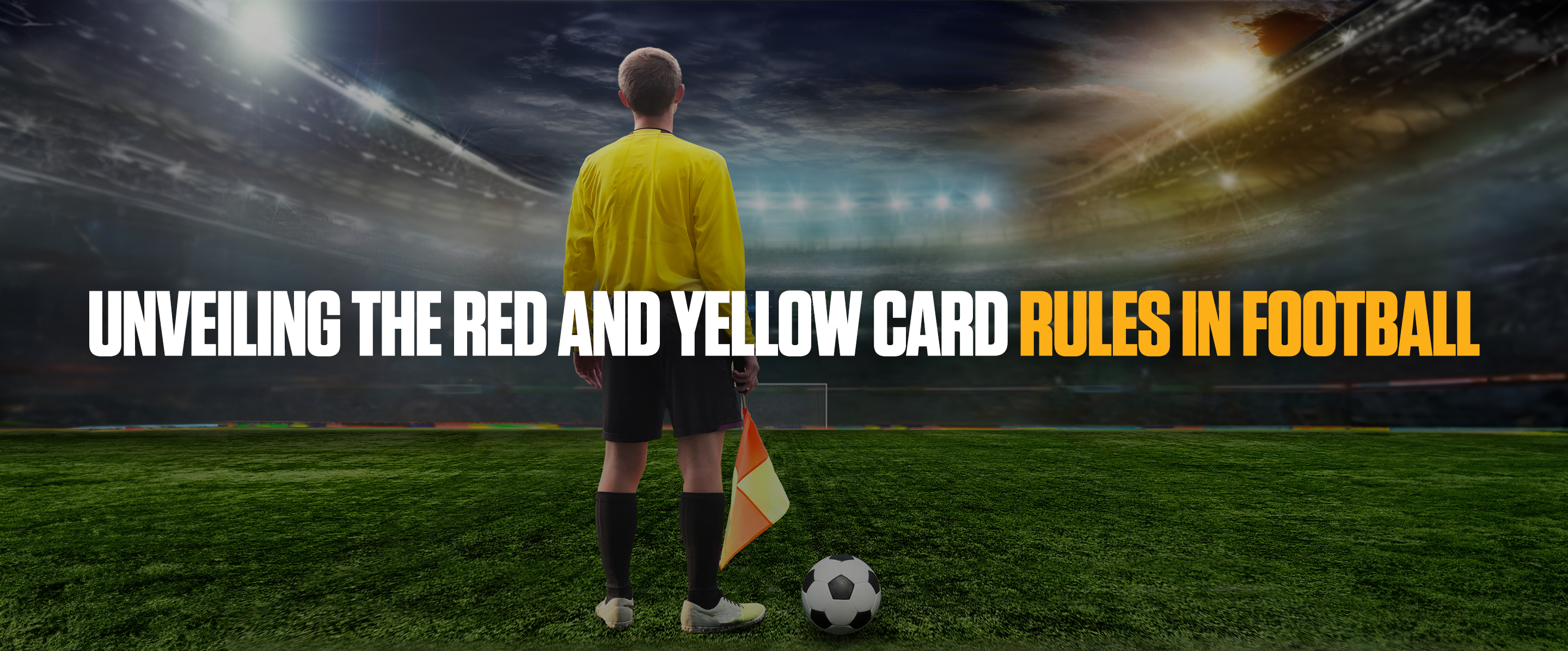 Unveiling the Red and Yellow Card Rules in Football | SNICKERS®